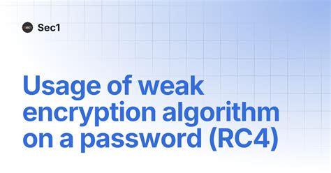 Usage Of Weak Encryption Algorithm On A Password Rc4 Sec1