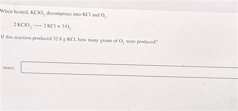 Solved When Heated Kclo3 ﻿decomposes Into Kcl ﻿and