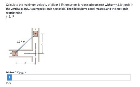 Answered Calculate The Maximum Velocity Of Slider B If The System Is