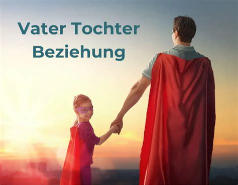 Vater Tochter Beziehung Bedeutung And Tipps Für Väter