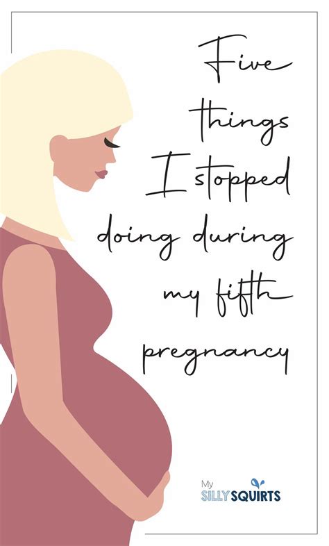 Preggers 5 Things I Stopped Doing During My Fifth Pregnancy My Silly