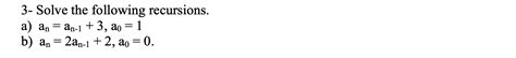 Solved Solve The Following Recursions A An An 1 3a0 1