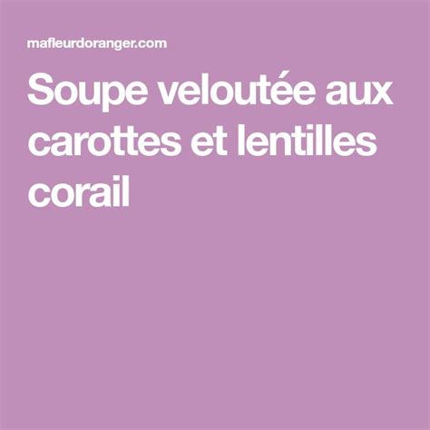 Soupe veloutée aux carottes et lentilles corail