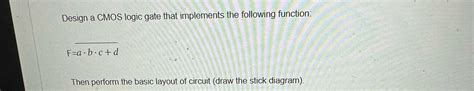 Solved Design A CMOS Logic Gate That Implements The Chegg