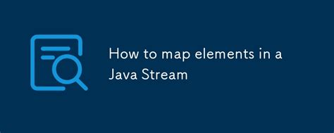 how to map elements in a java stream javatutorial php cn