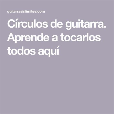 Círculos De Guitarra Aprende A Tocarlos Todos Aquí Guitarras