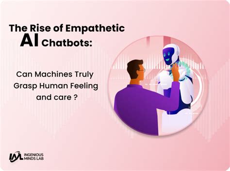 The Rise Of Empathetic AI Chatbots Can Machines Truly Grasp Human Feelings And Care