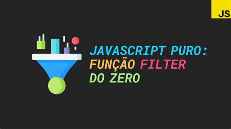 Javascript Puro Como Implementar Uma Função Filter Do Zero Youtube