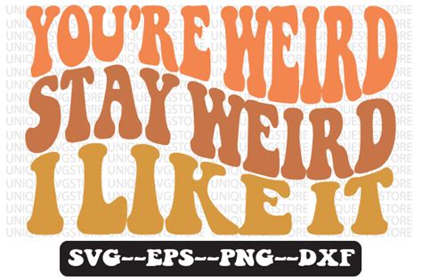 Youre Weird Stay Weird I Like Svg Png Graphic By Uniquesvgstore