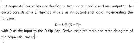 Solved A Sequential Circuit Has One Flip Flop Q Two Inputs