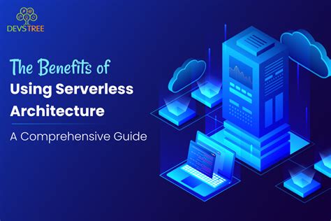 The Benefits Of Using Serverless Architecture A Comprehensive Guide