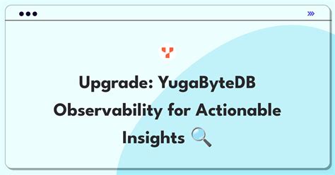 Yugabytedb Monitoring Expansion Product Improvement Case Nextsprints