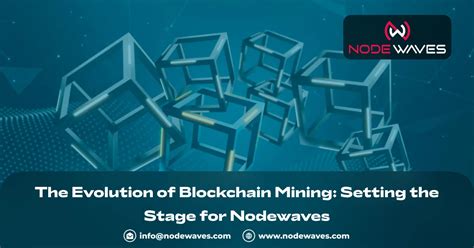 the evolution of blockchain mining setting the stage for nodewaves