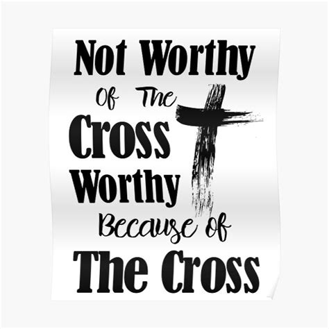 Not Worthy Of The Cross Worthy Because Of The Cross Black Text