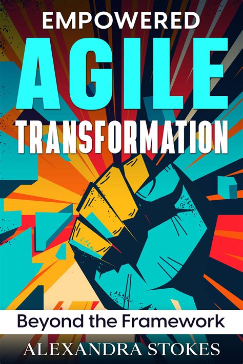 Empowered Agile Transformation Beyond The Framework — The New Book By