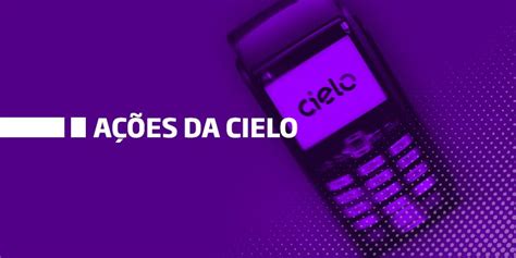 Ações da Cielo CIEL3 É a hora de Comprar ou Vender