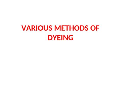 Various Methods Of Dyeing And Their Applications Ppt
