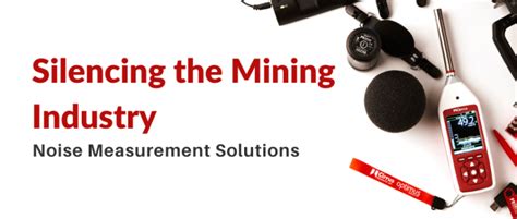 Silencing The Mining Industry Noise Measurement Solutions Cirrus Research