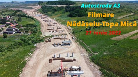 Autostrada A iunie Nădășelu Topa Mică YouTube