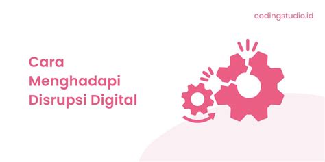 Disrupsi Digital Adalah Pengertian Dan Cara Menghadapinya