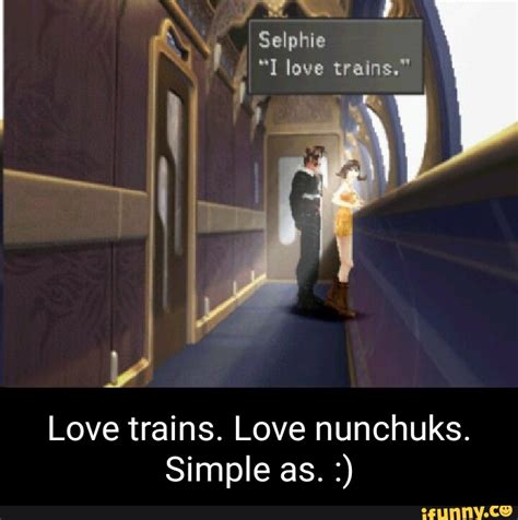 Selphie I T Love Trains Love Trains Love Nunchuks Simple As Ifunny