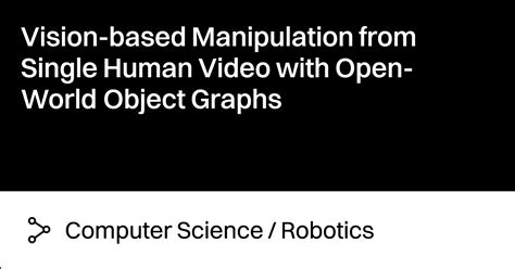 Vision Based Manipulation From Single Human Video With Open World Object Graphs