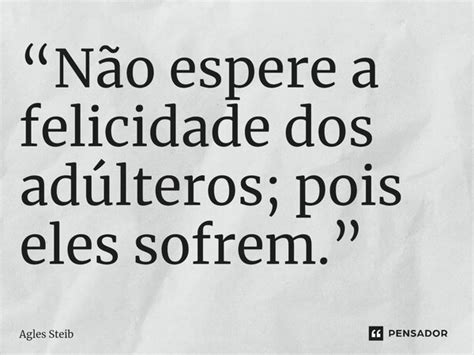 Não Espere A Felicidade Dos Agles Steib Pensador