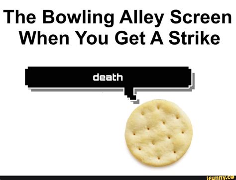 The Bowling Alley Screen When You Get A Strike Ifunny