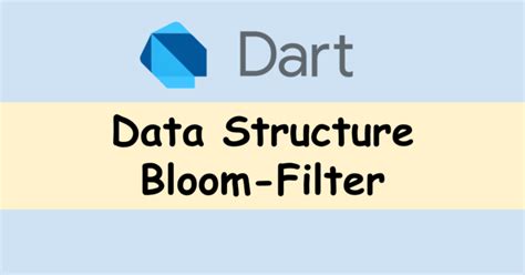 Implementing Bloom Filter In Dart Technical Feeder