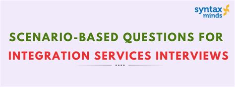 scenario based questions for integration services interviews syntax minds