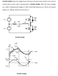 Answered FIGURE Q1b I Shows The Single Phase Half Wave Inductive Load Inverter Circuit And Its