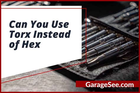 Can You Use Torx Instead Of Hex