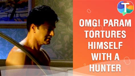 Shocking Param Brutally Tortures Himself With A Hunter Ziddi Dil