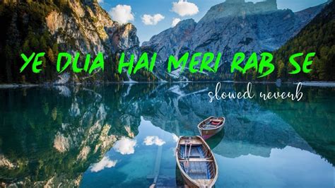 Ye Dua Hai Meri Rab Se Slowed Reverb Kumar Sanu Alka Yagnik YouTube