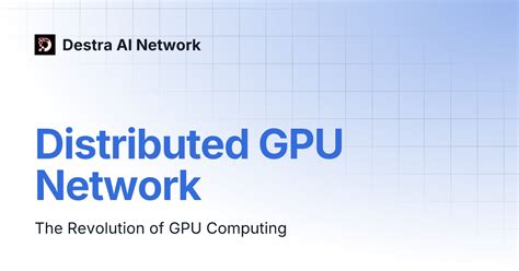Distributed Gpu Network Destra Ai Network