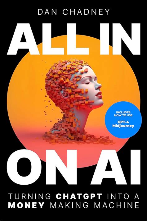 All In On Ai Turning Chatgpt Into A Money Making Machine Ebook Chadney Dan Books