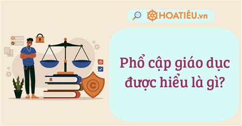 Phổ Cập Giáo Dục được Hiểu Là Gì Cấp Phổ Cập Giáo Dục Bắt Buộc