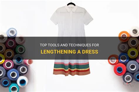 Top Tools And Techniques For Lengthening A Dress Shunvogue