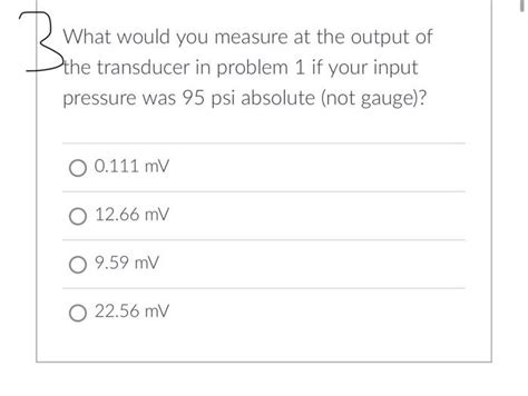 Solved You Are Using A Transducer To Measure The Pressure In Chegg