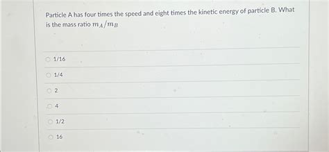 solved particle a has four times the speed and eight times