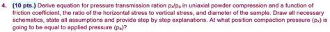 Solved Derive Equation For Pressure Transmission Ration P X P A In Uniaxial Powder