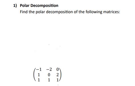 Solved Polar Decompositionfind The Polar Decomposition Of