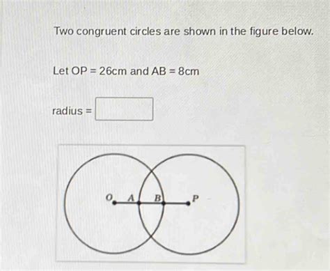 Two Congruent Circles Are Shown In The Figure Below Let OP 26cm And AB