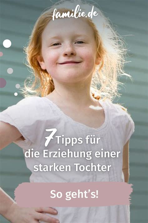 Wie Du Eine Starke Tochter Erziehst Die Weiß Was Sie Will Und Sich Mehr Zutraut Erziehung