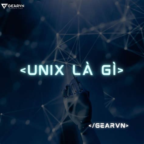 Hệ điều Hành Unix Là Gì Những Tính Năng Nào đáng Quan Tâm Trên Unix