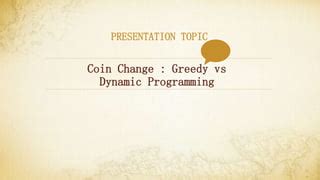 Coin Change : Greedy vs Dynamic Programming | PPTX | Programming Languages | Computing