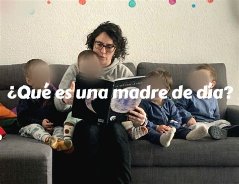 ¿qué Es Una Madre De Día La Chimenea De Los Cuentos