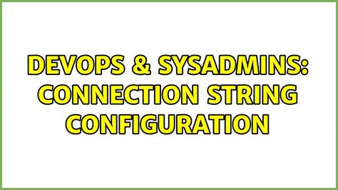 DevOps SysAdmins Connection String Configuration YouTube