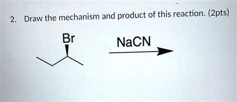 Draw The Mechanism And Product Of This Reaction Pts Br NaCN