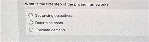 Solved What Is The First Step Of The Pricing Frameworkset